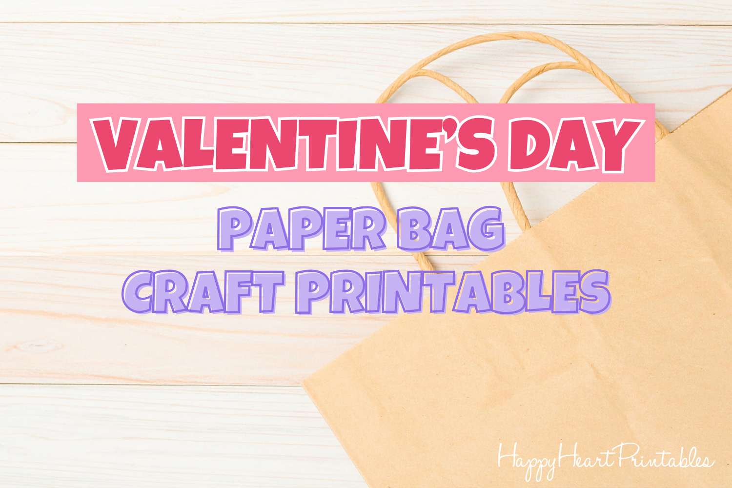 Valentine's Day Paper Bag Craft Printables – Happy Heart Printables